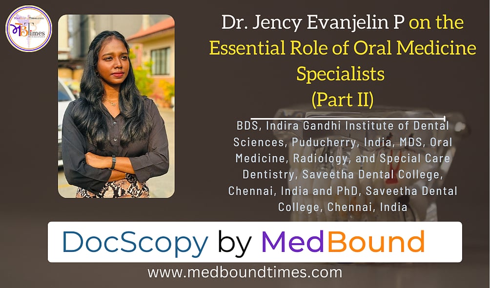 Dr. Jency Evangelin P on the Essential Role of Oral Medicine Specialists (Part II)